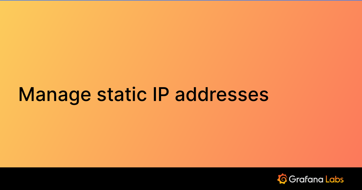 Manage static IP addresses | Grafana Cloud documentation